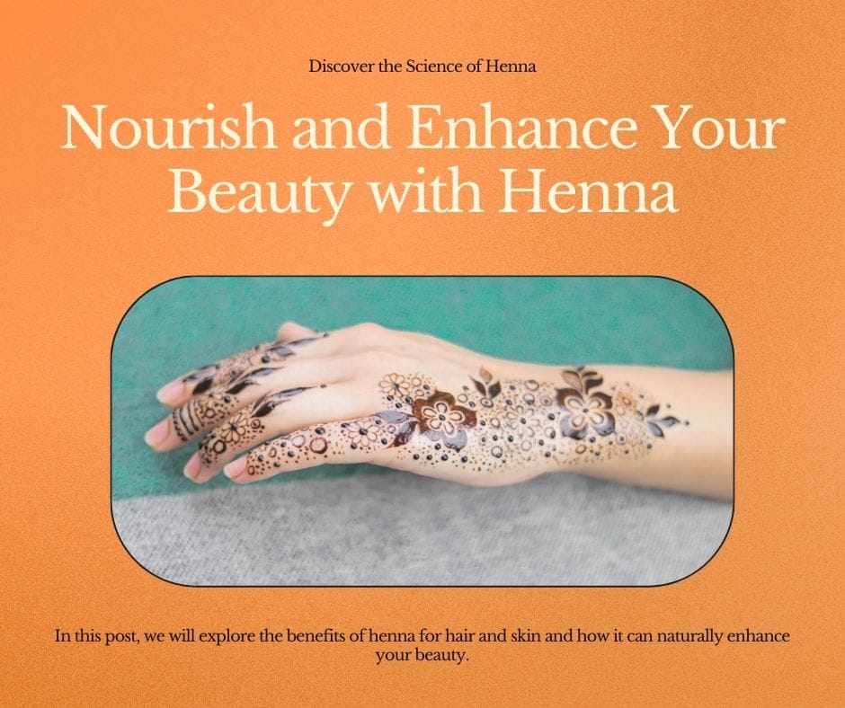 The Science of Henna: How It Nourishes and Enhances Beauty